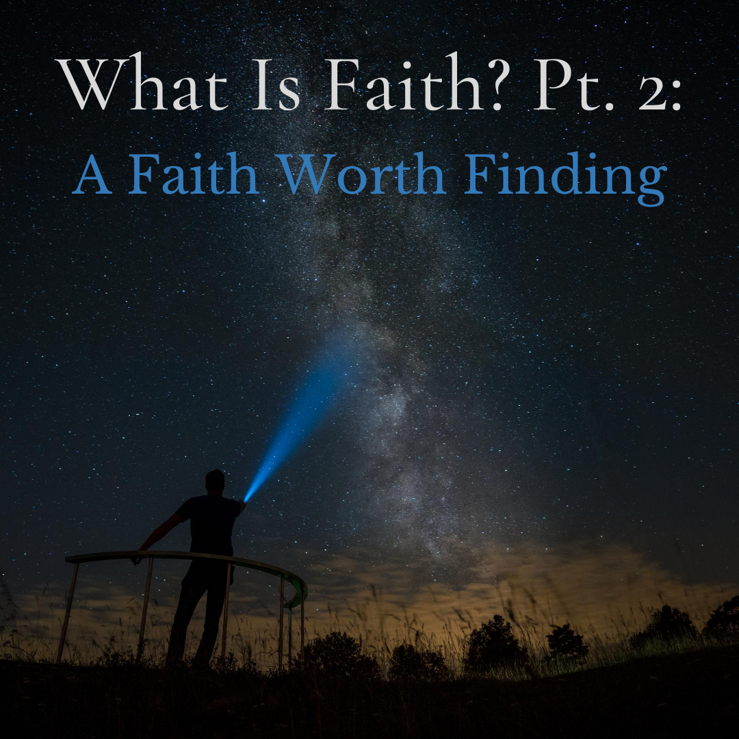 What Is Faith? Pt. 2: A Faith Worth Finding - HoldToHope
